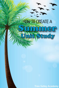 How to Create a Summer Themed Unit Study - Tree Valley Academy