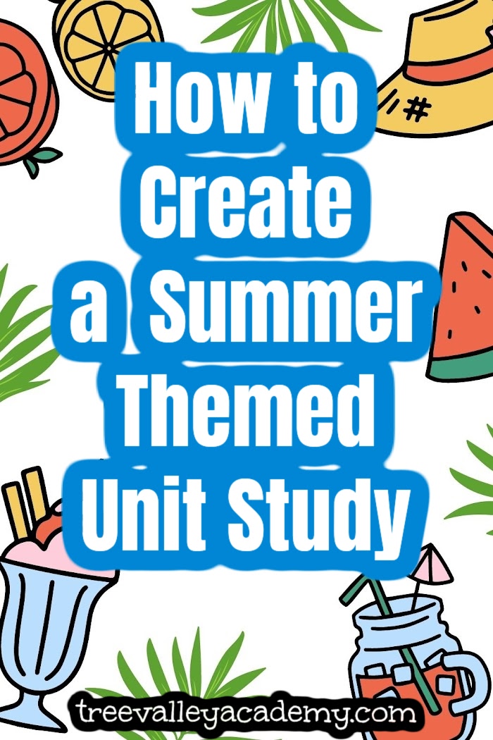 How to Create a Summer Themed Unit Study - Tree Valley Academy
